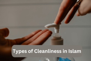 Types of Cleanliness in Islam: An In-Depth Look - Online Madrasa